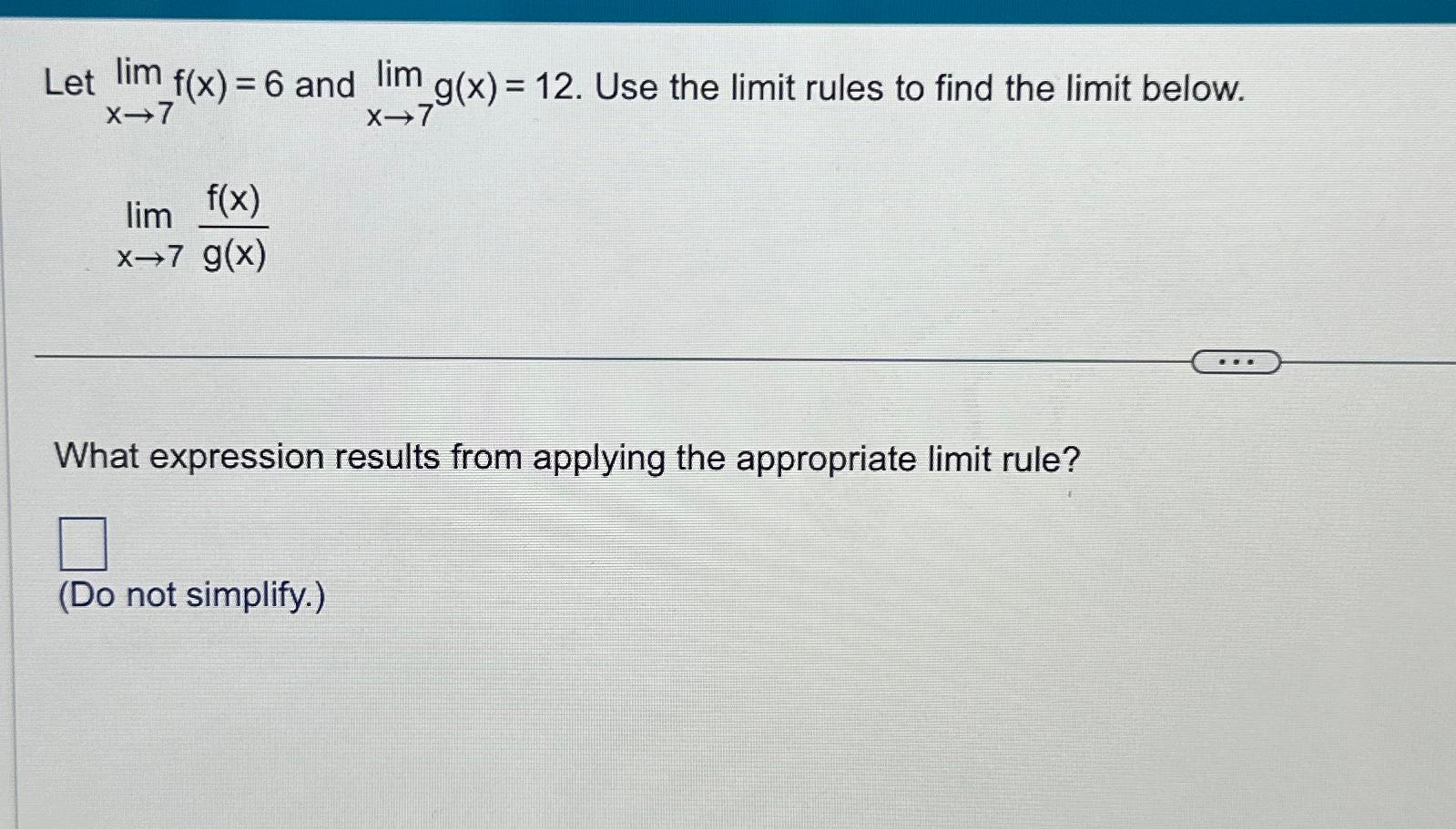 Solved Let limx→7f(x)=6 ﻿and limx→7g(x)=12. ﻿Use the limit | Chegg.com