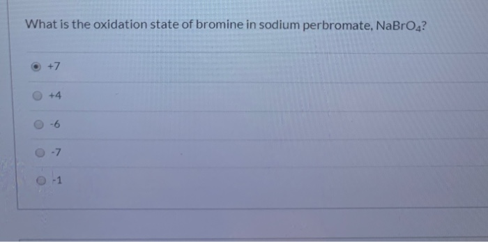 Solved What is the oxidation state of bromine in sodium | Chegg.com