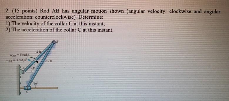 Solved 2. (15 points) Rod AB has angular motion shown | Chegg.com