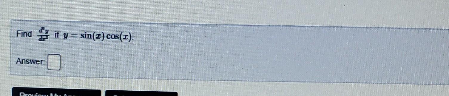 Solved Find dx2d2y if y=sin(x)cos(x). AnsWer: | Chegg.com