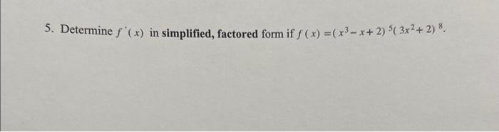 Solved 5. Determine f′(x) in simplified, factored form if | Chegg.com