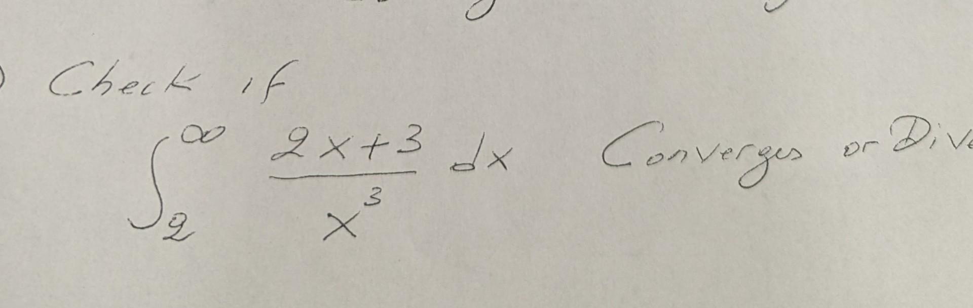 Solved Check if ∫2∞x32x+3dx | Chegg.com
