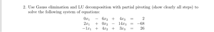 Solved 2. Use Gauss elimination and LU decomposition with | Chegg.com