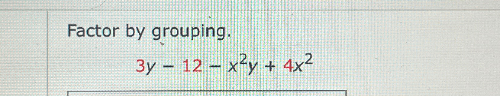 Solved Factor by grouping.3y-12-x2y+4x2 | Chegg.com