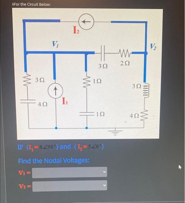 Solved liFor the Circult Below: IF (I1=8∠90∘) and (I2=5∠0∘) | Chegg.com