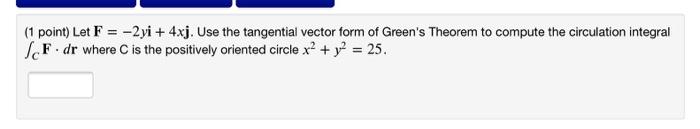 Solved (1 point) Let F = -2 yi + 4xj. Use the tangential | Chegg.com