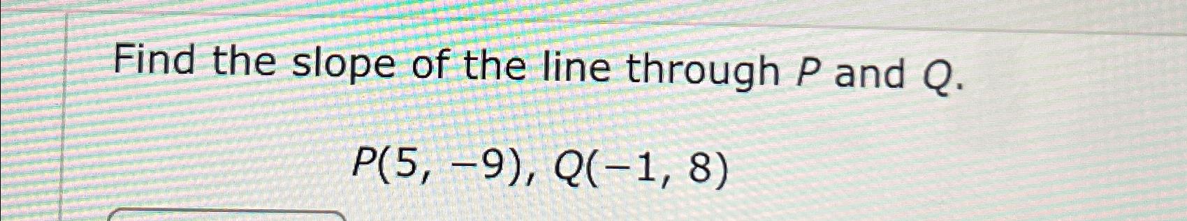 Solved Find the slope of the line through P ﻿and | Chegg.com