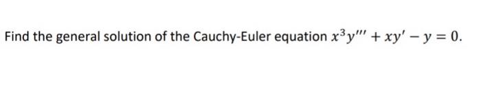 Solved Find the general solution of the Cauchy-Euler | Chegg.com