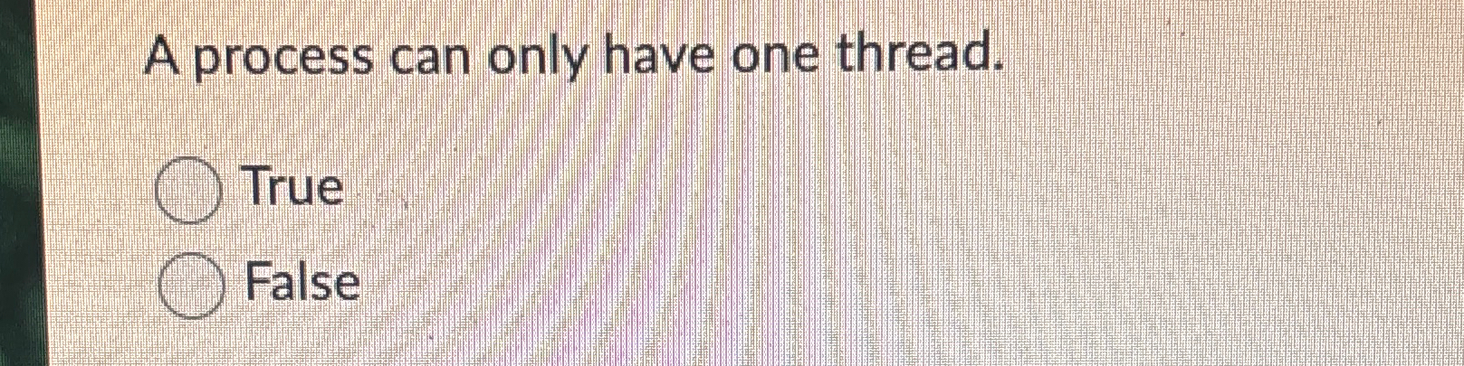 Solved A process can only have one thread.TrueFalse | Chegg.com
