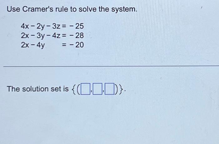 Solved Use Cramer's rule to solve the system. 4x-2y3z= -25 | Chegg.com