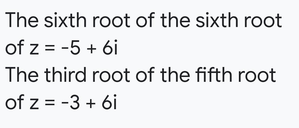 Solved The sixth root of the sixth root of z = -5 + 6i The | Chegg.com