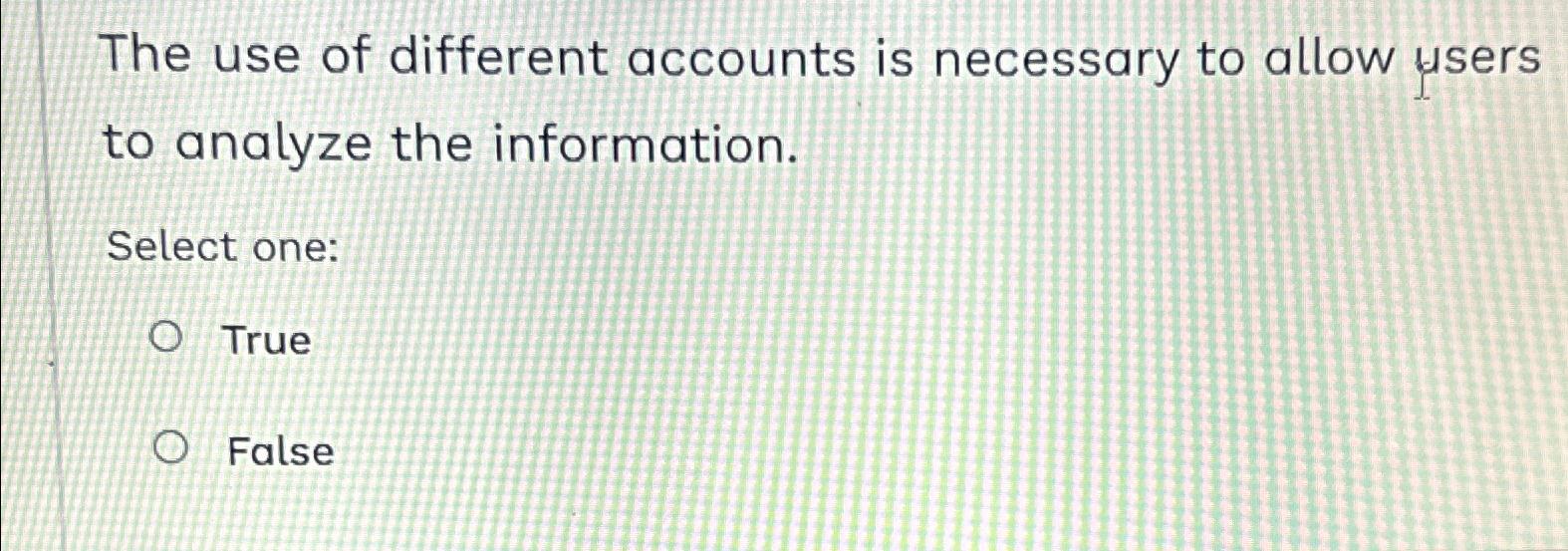 Solved The use of different accounts is necessary to allow | Chegg.com