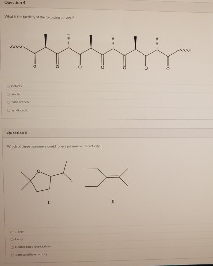 Solved Question 4 What is the tacticity of the following | Chegg.com
