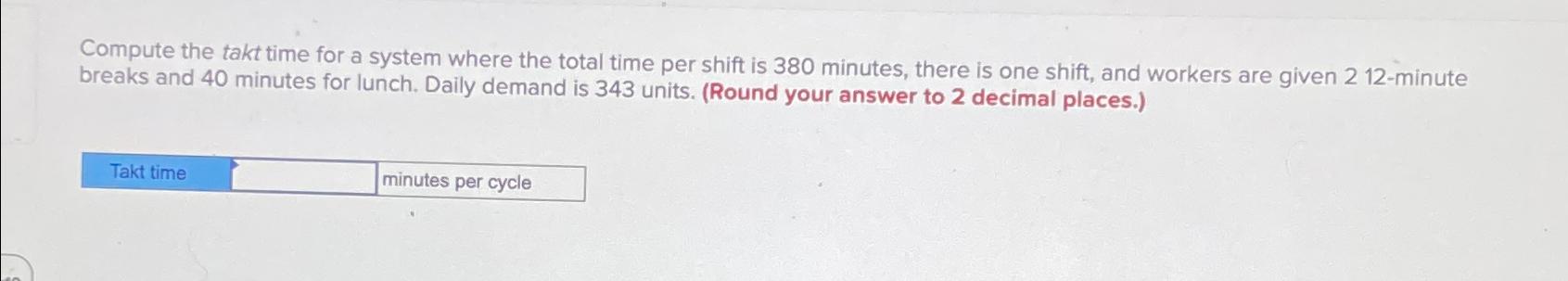 Solved Compute the takt time for a system where the total | Chegg.com