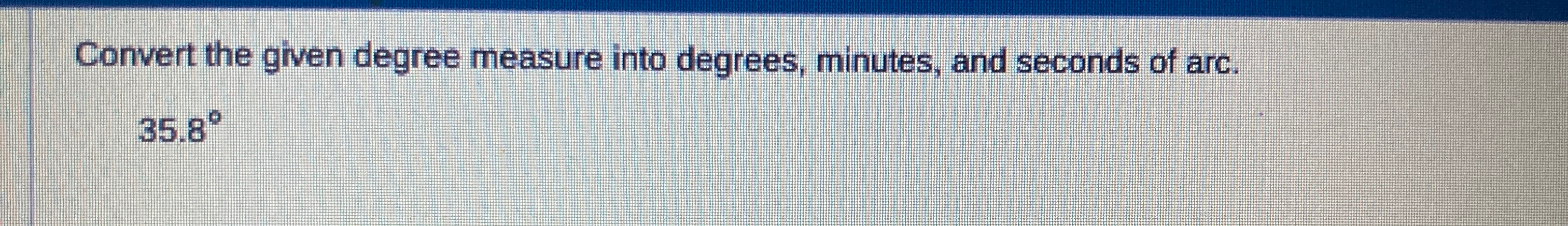 Solved Convert the given degree measure into degrees, | Chegg.com