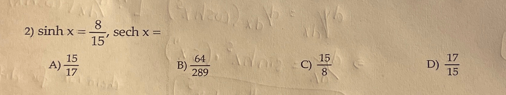 Solved sinhx=815,sechx=A) 1517B) 64289C) 158D) 1715 | Chegg.com