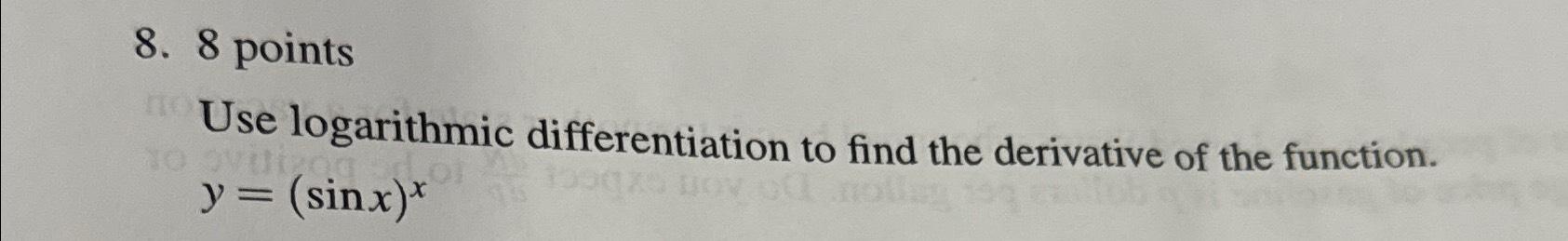 Solved 8 ﻿pointsUse logarithmic differentiation to find the | Chegg.com