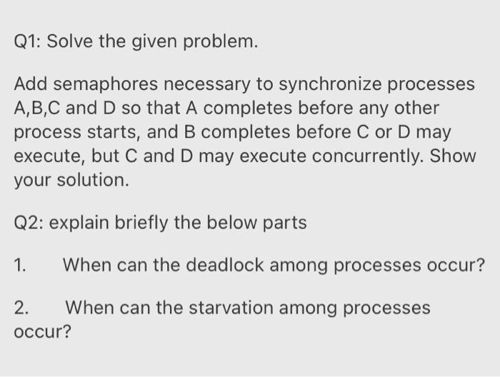 Solved Q1: Solve the given problem.Add semaphores necessary | Chegg.com