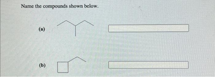Solved Name the compounds shown below. (a) (b) | Chegg.com