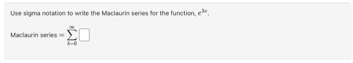 Solved Use sigma notation to write the Maclaurin series for | Chegg.com