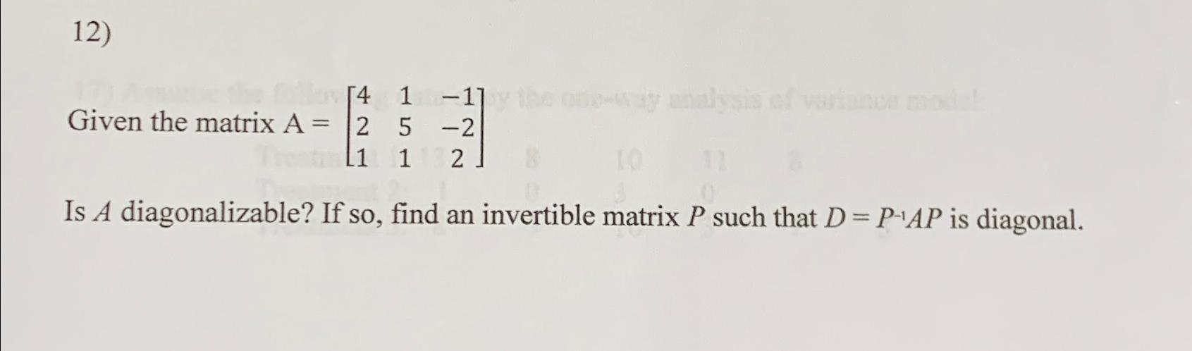 Solved Given the matrix A=[41-125-2112]Is A diagonalizable? | Chegg.com