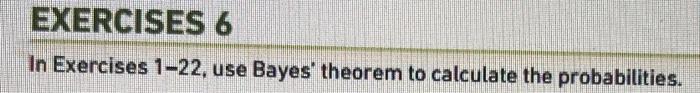 Solved In Exercises 1-22, use Bayes' theorem to calculate | Chegg.com