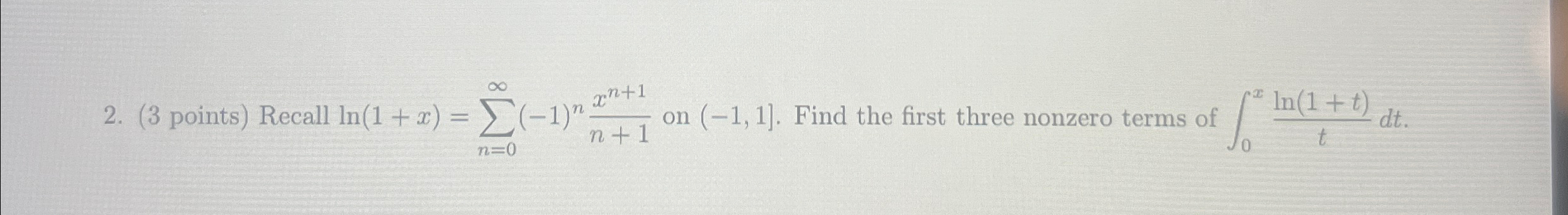 Solved (3 ﻿points) ﻿Recall ln(1+x)=∑n=0∞(-1)nxn+1n+1 ﻿on | Chegg.com