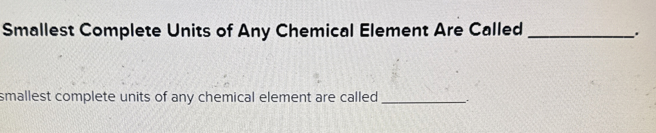 Smallest Complete Units of Any Chemical Element Are | Chegg.com