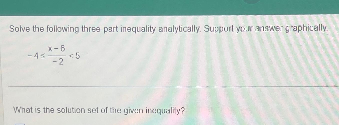 Solved Solve the following three-part inequality | Chegg.com