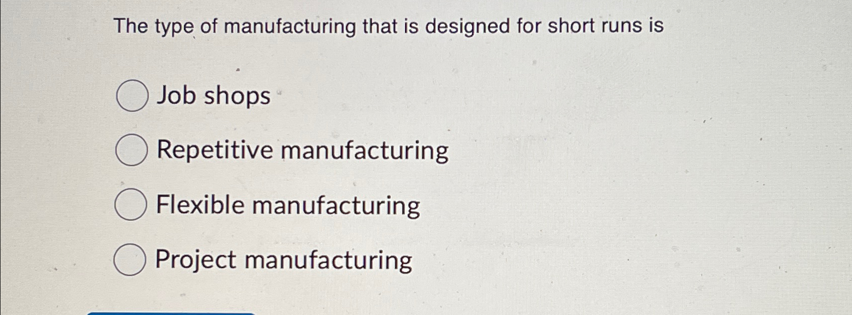 Solved The type of manufacturing that is designed for short | Chegg.com