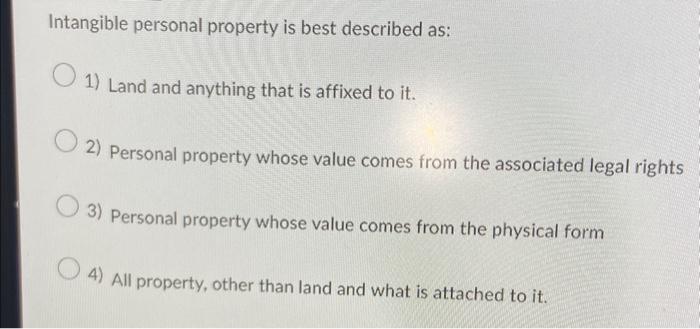 Intangible personal property is best described as: 1) | Chegg.com