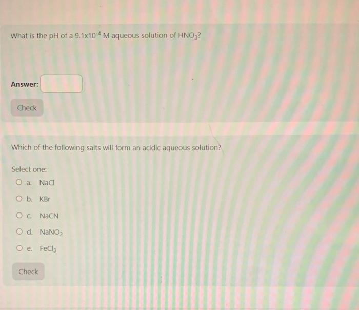 Solved What is the pH of a 9.1×10−4M aqueous solution of | Chegg.com