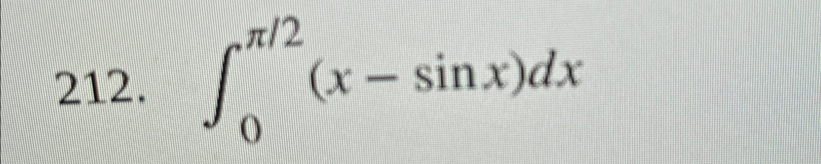 Solved ∫0π2(x-sinx)dx | Chegg.com