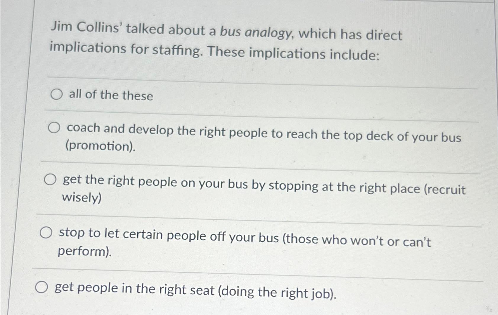 Solved Jim Collins' talked about a bus analogy, which has | Chegg.com