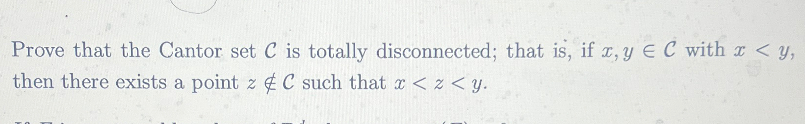 Solved Prove that the Cantor set C ﻿is totally disconnected; | Chegg.com