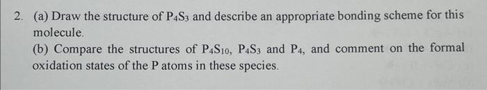 Solved 2. (a) Draw the structure of P4 S3 and describe an | Chegg.com