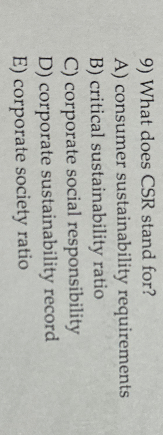 Solved What does CSR stand for?A) ﻿consumer sustainability | Chegg.com
