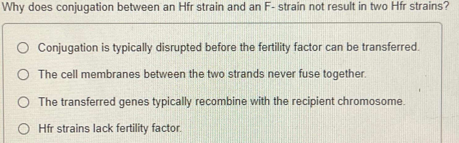 Solved Why does conjugation between an Hfr strain and an | Chegg.com