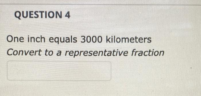 Solved QUESTION 4 One inch equals 3000 kilometers Convert to | Chegg.com