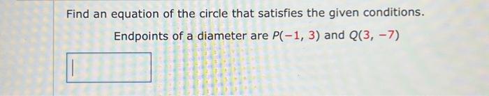 Solved Find an equation of the circle that satisfies the | Chegg.com