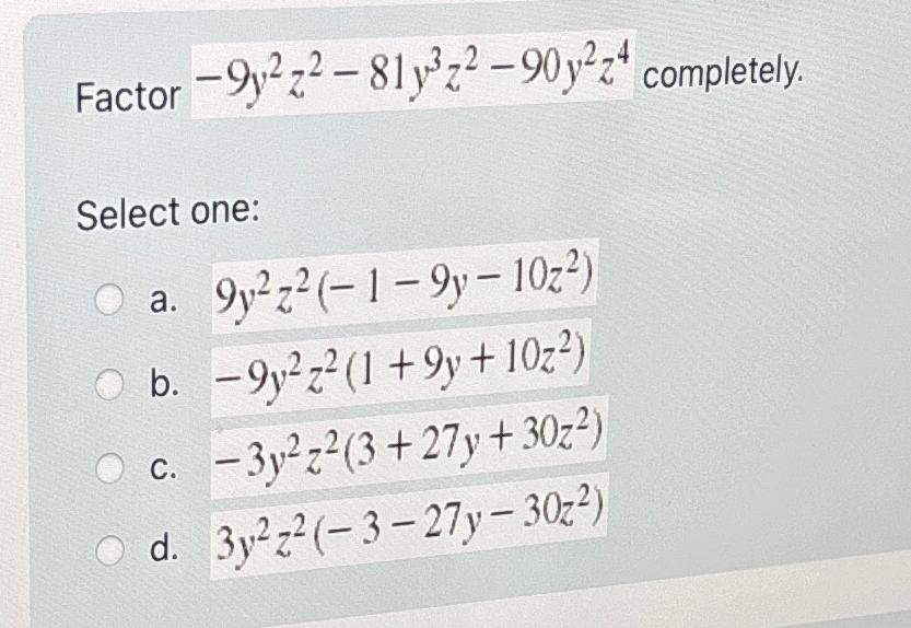 Solved Factor -9y2z2-81y3z2-90y2z4 ﻿completely.Select | Chegg.com