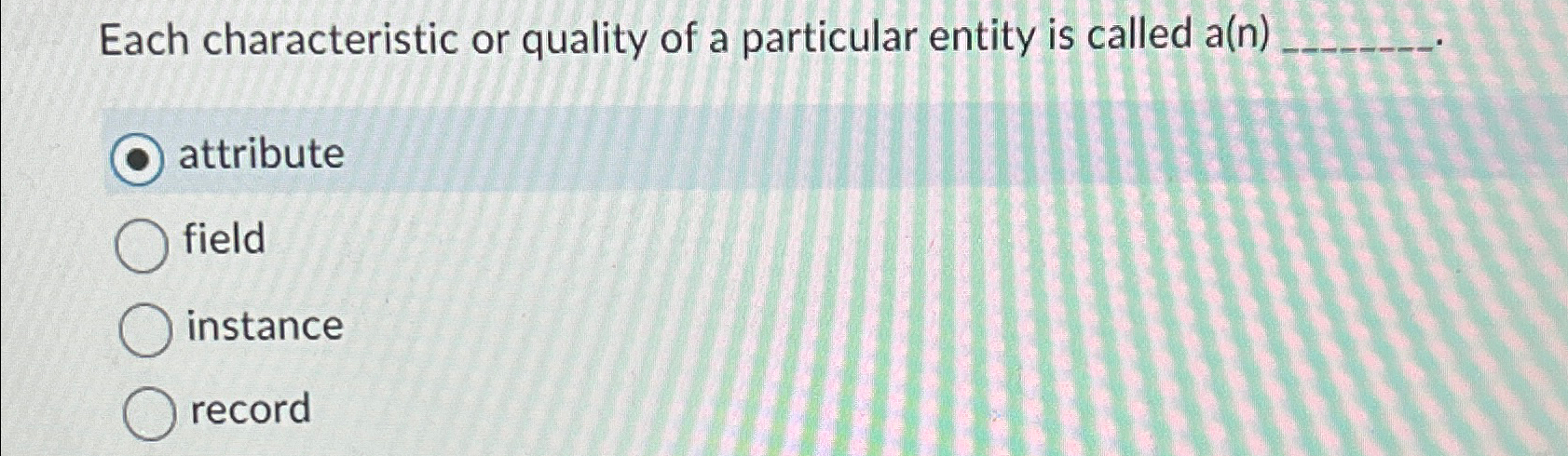 Each characteristic or quality of a particular entity | Chegg.com