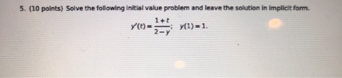 Solved 5. (10 points) Solve the following initial value | Chegg.com