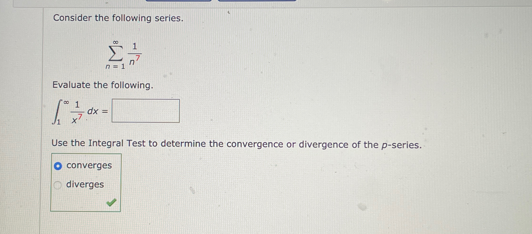 Solved Consider the following series.∑n=1∞1n7Evaluate the | Chegg.com