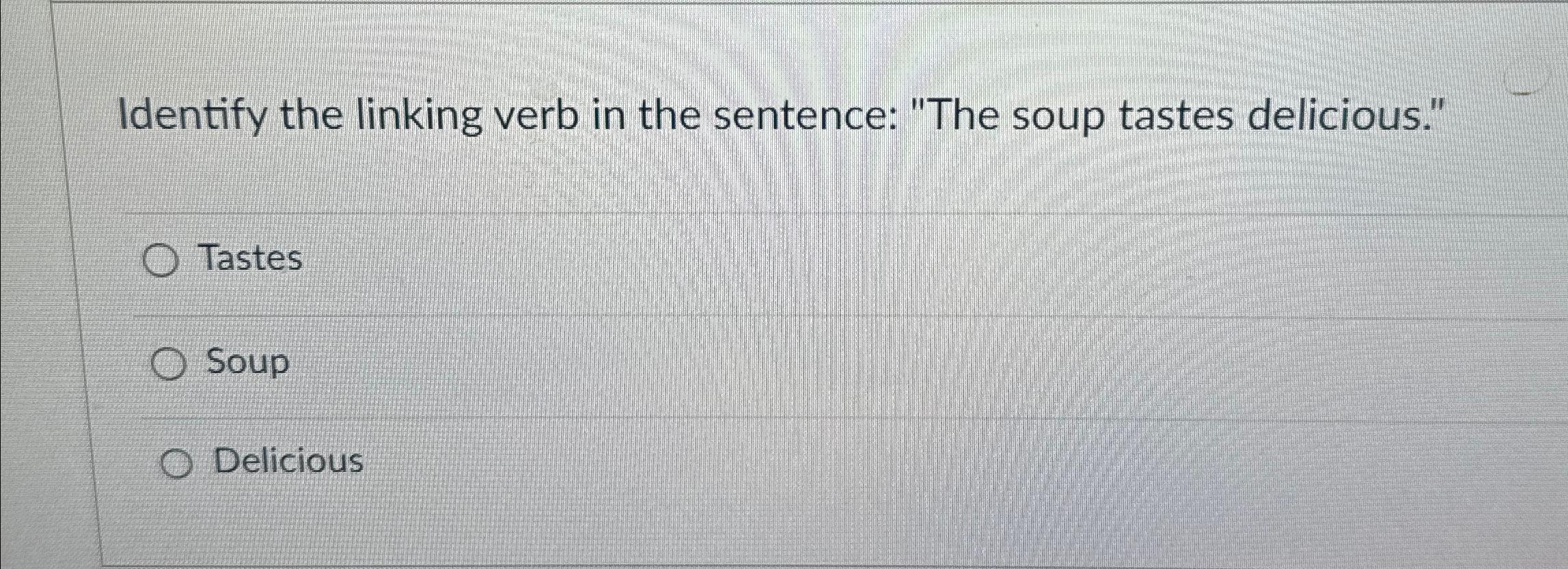 Solved Identify the linking verb in the sentence: "The soup | Chegg.com