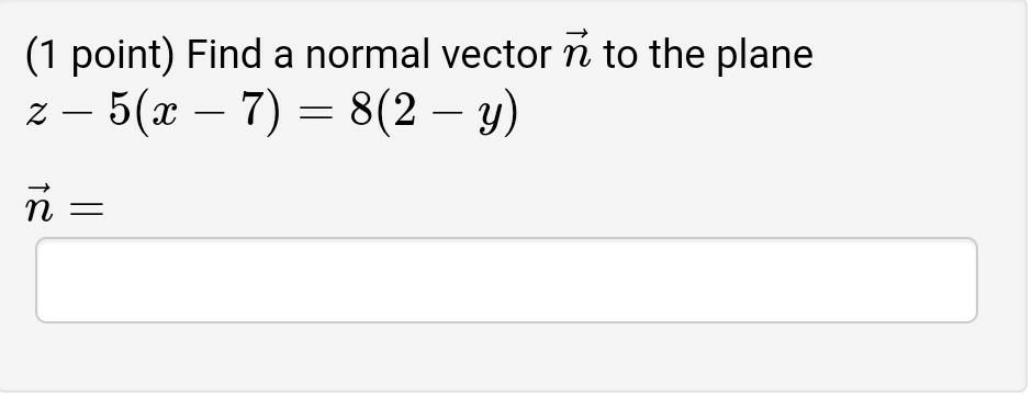 Solved (1 point) Find a normal vector ñ to the plane 2 – 5(x | Chegg.com
