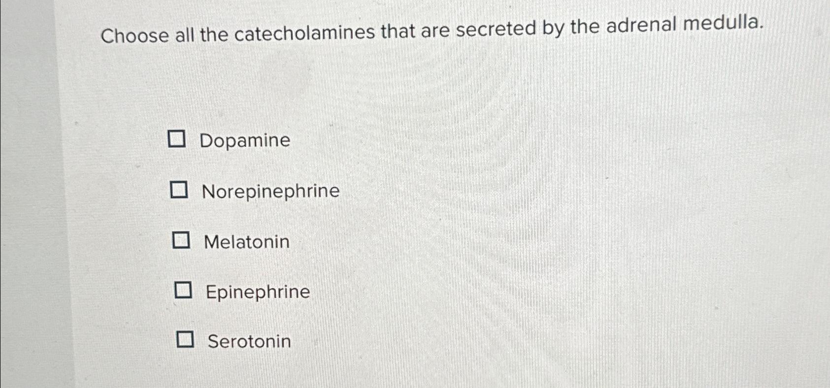 Solved Choose all the catecholamines that are secreted by | Chegg.com