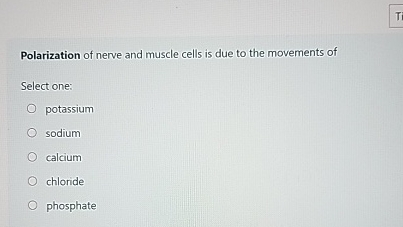 Solved Polarization of nerve and muscle cells is due to the | Chegg.com