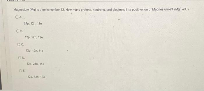 Solved Magnesium (Mg) is atomic number 12. How many protons, | Chegg.com
