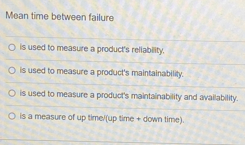 Solved Mean time between failureis used to measure a | Chegg.com